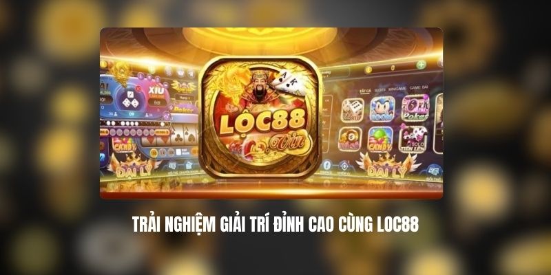 Trải Nghiệm Giải Trí Đỉnh Cao Cùng LOC88